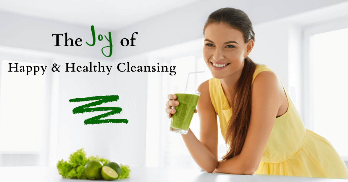 The Joy of Happy, Healthy & Safe Evidence Based Cleansing & Detox